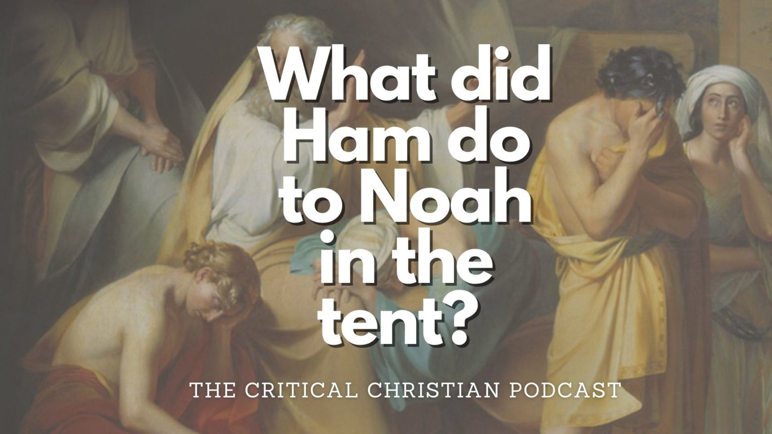 What Did Ham Do To Noah Inside The Tent? – Dust Off The Bible