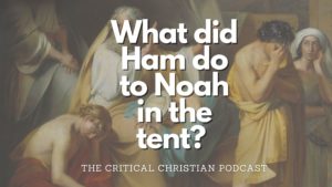What Did Ham Do To Noah Inside The Tent? – Dust Off The Bible